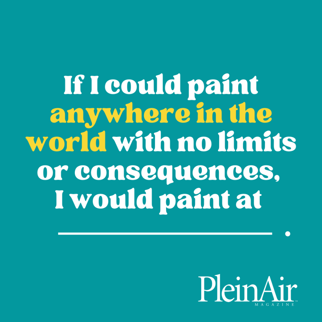 Fill in the Blank: If I Could Paint Anywhere ... - OutdoorPainter