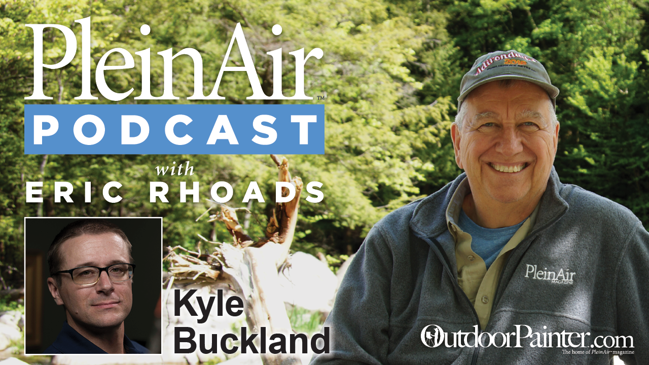 Plein Air Podcast 222: Kyle Buckland on Art Inspiration and More ...